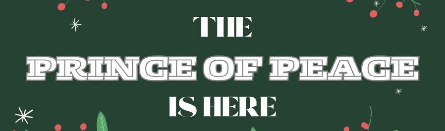 THE PRINCE OF PEACE IS HERE – The Joy of His Presence